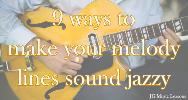 9 ways to make your melody lines sound jazzy - JG Music Lessons