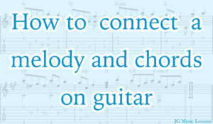 How to connect a melody and chords on guitar - JG Music Lessons