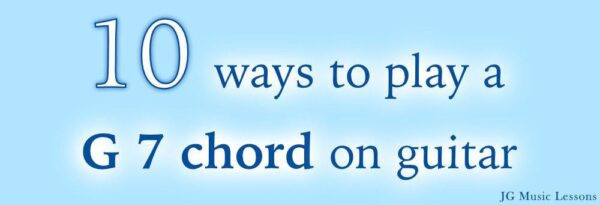 10 ways to play a G 7 chord on guitar - JG Music Lessons