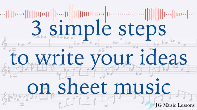 3 simple steps to write your ideas on sheet music - JG Music Lessons