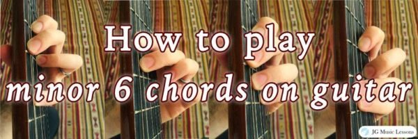 How to play minor 6 chords on guitar - JG Music Lessons
