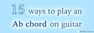 15 ways to play an Ab chord on guitar - JG Music Lessons