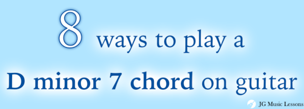 8 ways to play a D minor 7 chord on guitar - JG Music Lessons
