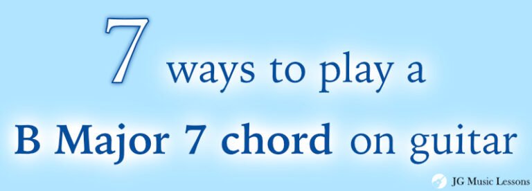 7 ways to play a B Major 7 chord on guitar - JG Music Lessons